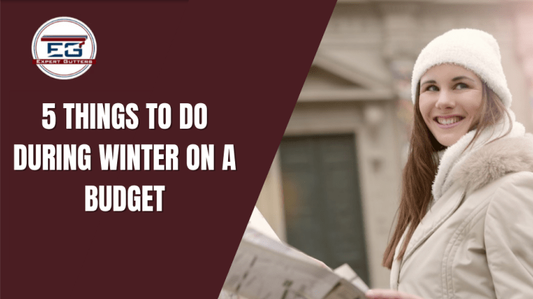 Things to Do During Winter on a Budget - Expert Gutter Solutions